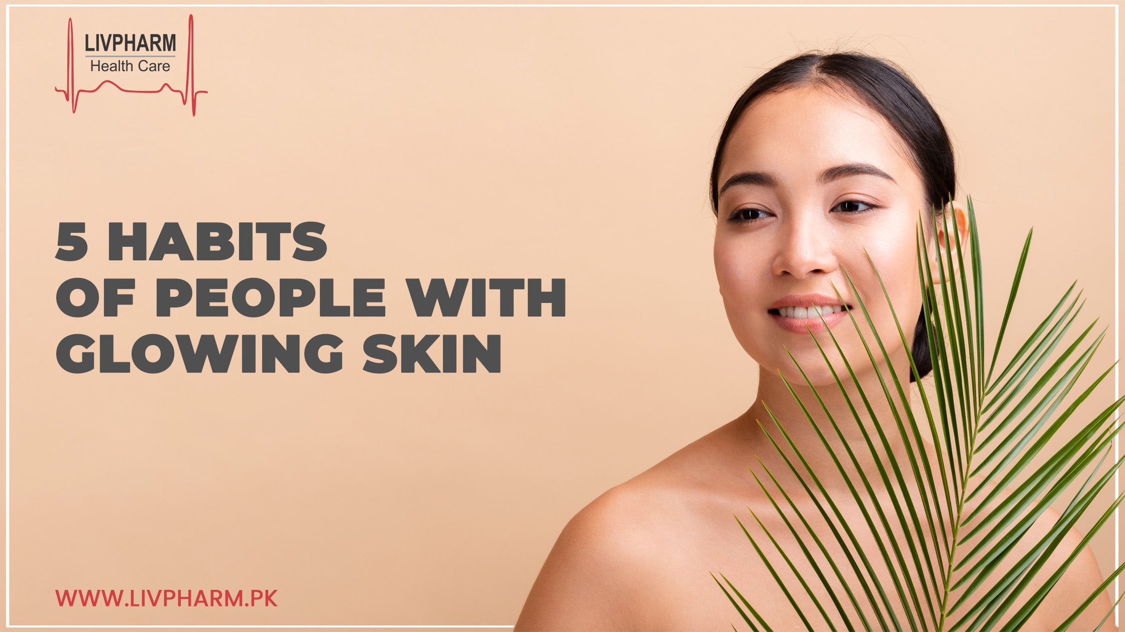 5 Habits of People With Glowing Skin – LivPharm Health Care