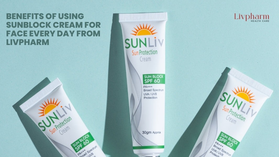 Benefits of Using Sunblock Cream for Face Every Day From LivPharm ...